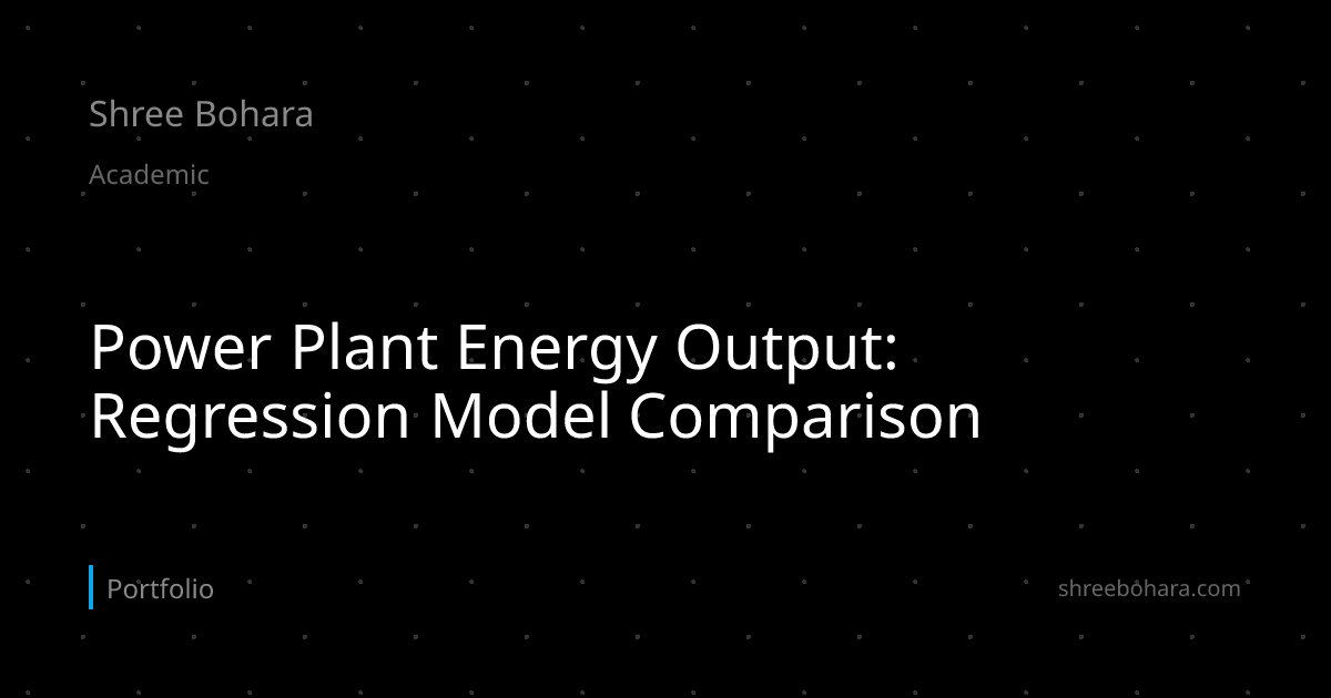 Power Plant Energy Output: Regression Model Comparison | Shree Bohara